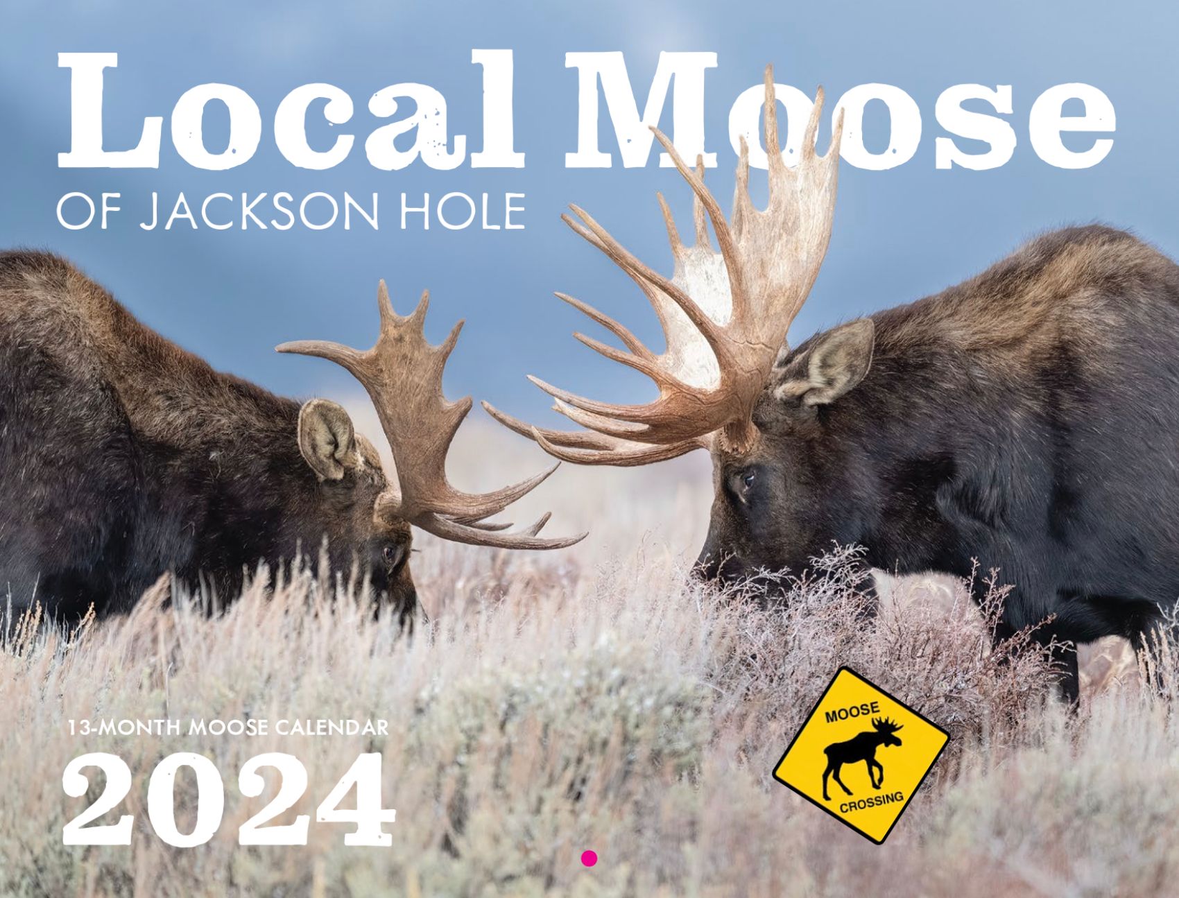 Made In the USA | Local Moose of Jackson Hole 2024 13 Month Moose Calendar