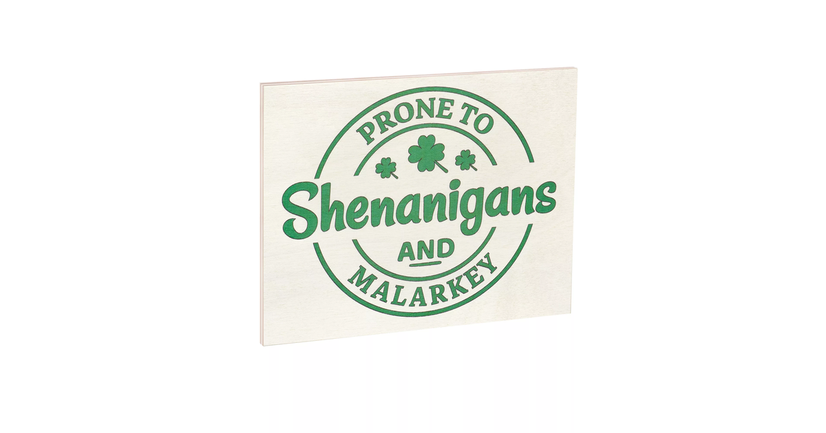 Made In USA | Prone To Shenanigans and Malarkey Wooden Sign