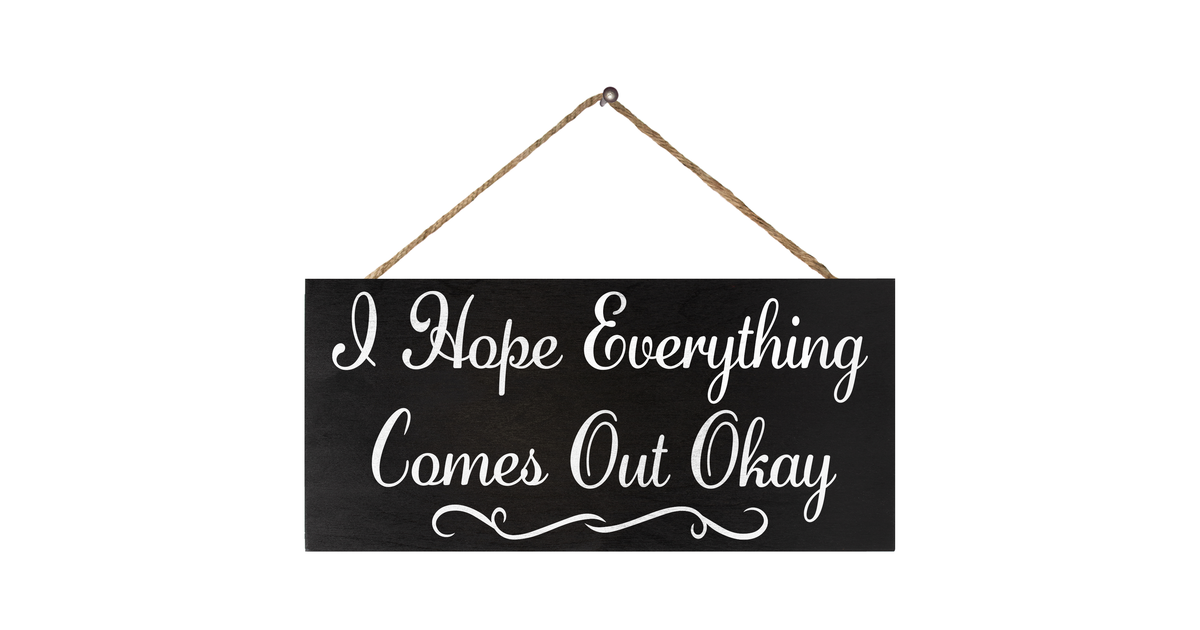 Made In USA | I Hope Everything Comes Out Okay™️ Wooden Sign