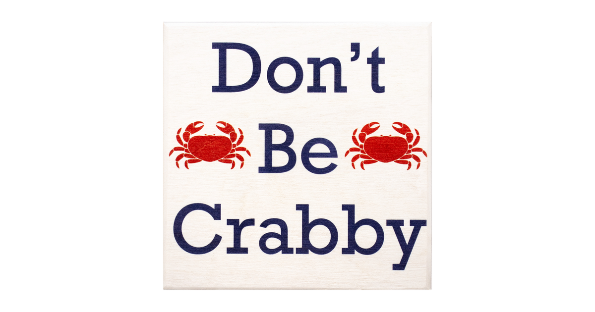 Made In USA | Don't Be Crabby™️ Wooden Sign