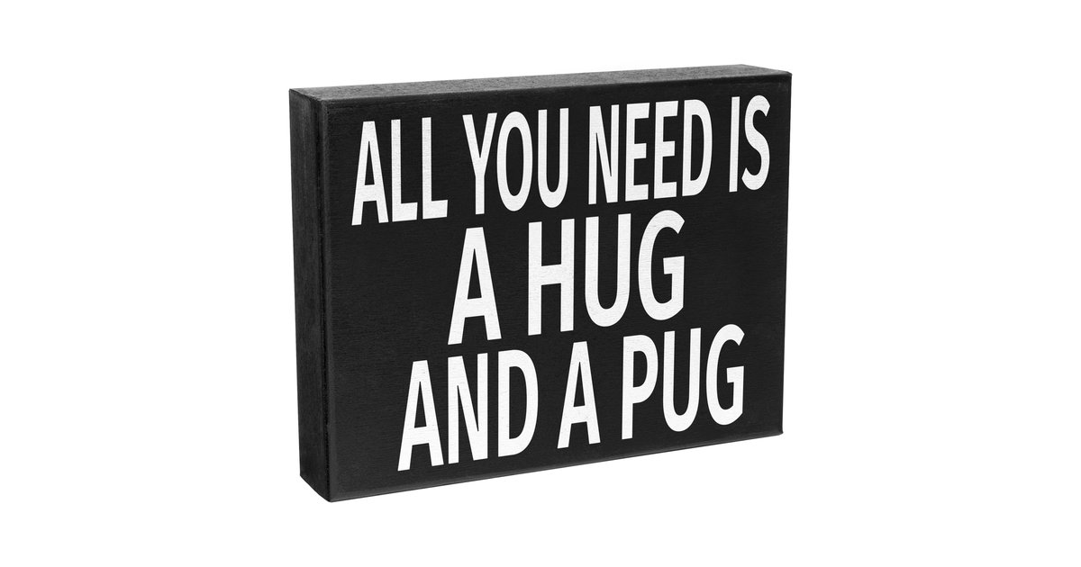 Made In USA | All You Need is A Hug and A Pug™️ Wooden Sign
