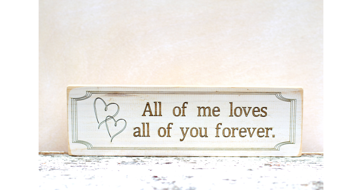 Made In USA | 3x10 Wood Sign - All of me Loves all of You Forever
