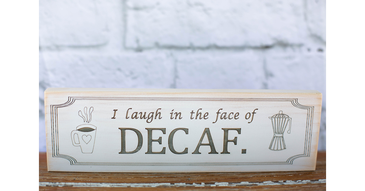 Made In USA | 3x10 Wood Sign - I Laugh in the Face of Decaf