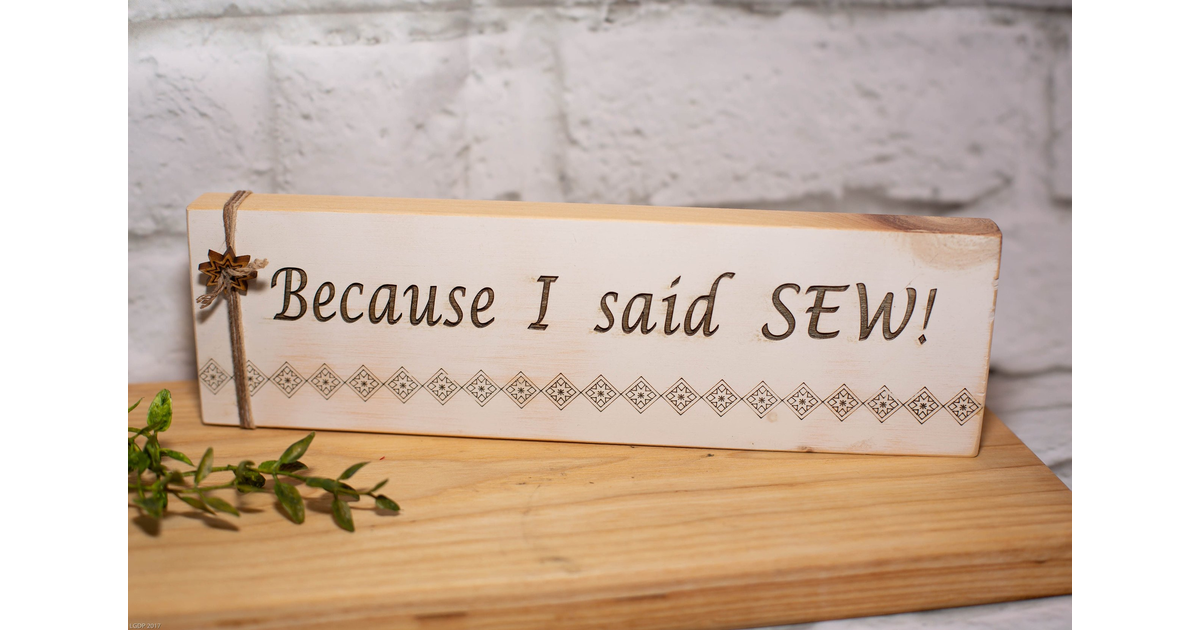 Made In USA | 3 x 10 Sign - Because I said Sew